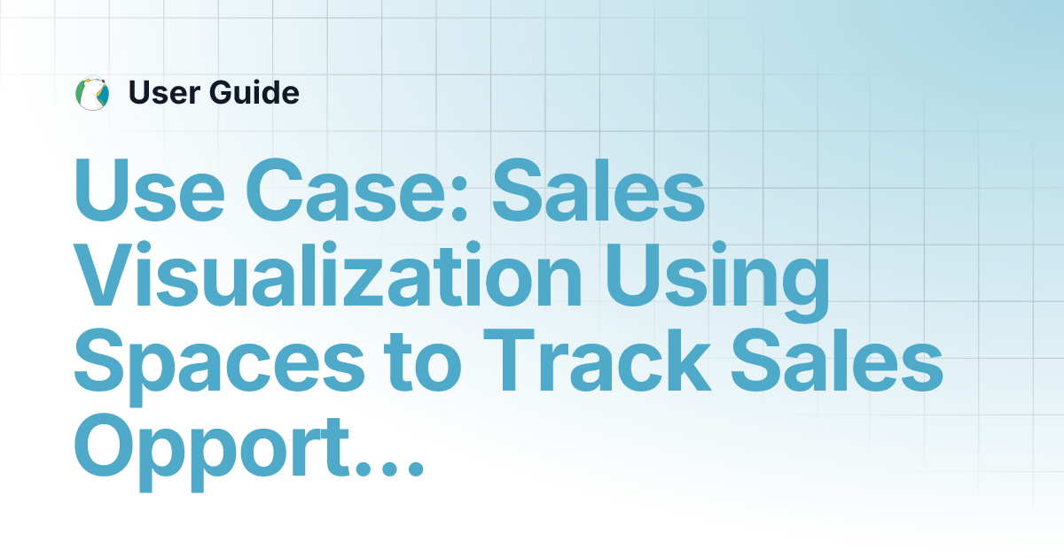Use Case: Sales Visualization Using Spaces to Track Sales Opportunities ...
